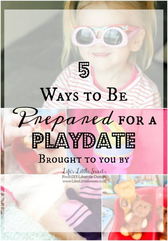 5 Ways to Be Prepared for a Playdate - Life's Little Sweets
