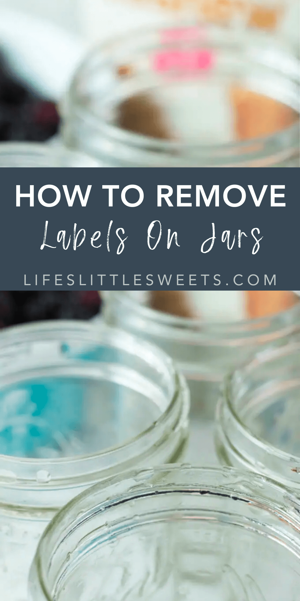 How To Remove Labels On Jars - Life's Little Sweets